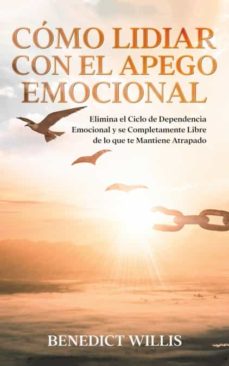 Cómo Lidiar Con El Apego Emocional, en PDF, ePub y Audiolibro, Resumen Gratis