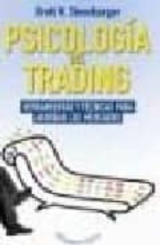 Psicologia Del Trading: Herramientas Y Tecnicas Para Abordar Los Mercados de Brett N Steenbarger ...